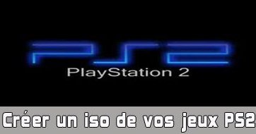 Le guide pour créer un iso de vos jeux PS2